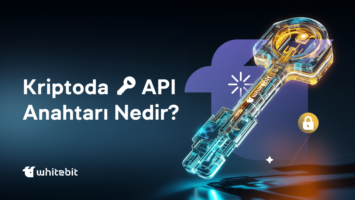 Kriptoda API Anahtarı Nedir? Kapsamlı Rehber | WhiteBIT TR Blog