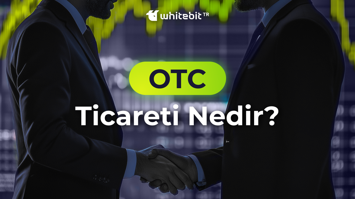 Kriptoda OTC İşlemler Nedir ve Ne İşe Yarar? | WhiteBIT TR Blog